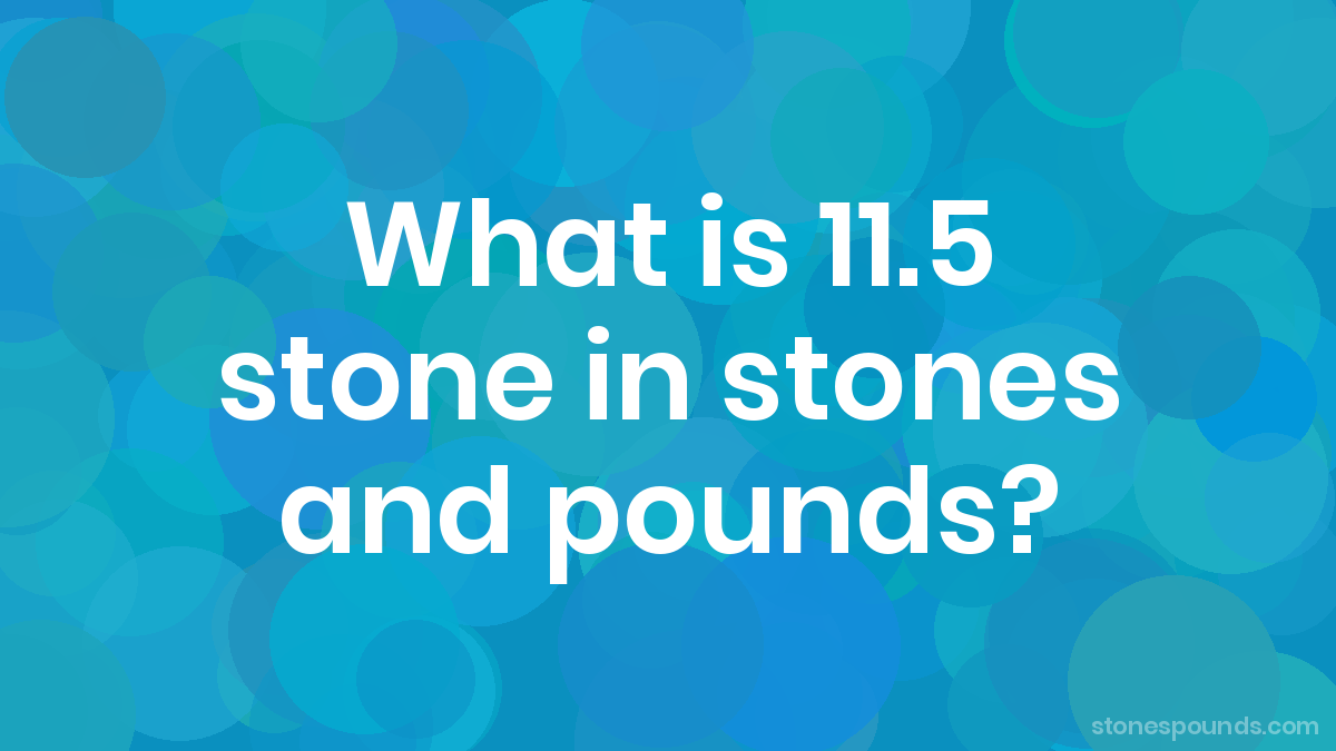 11.5 stone in stones and pounds
