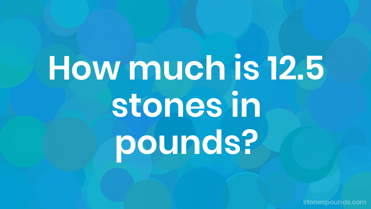 12.5 stone to lbs - 12.5 Stones Equals How Many Pounds?