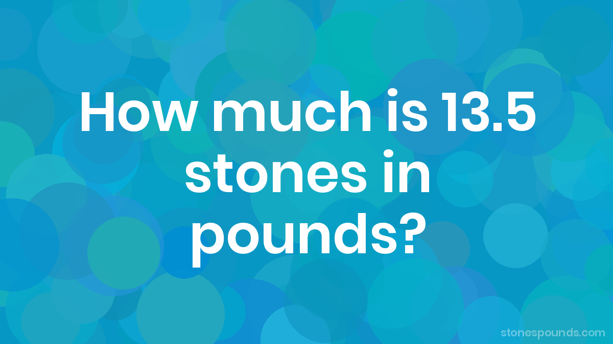 13.5 stone to lbs - 13.5 Stones Equals How Many Pounds?