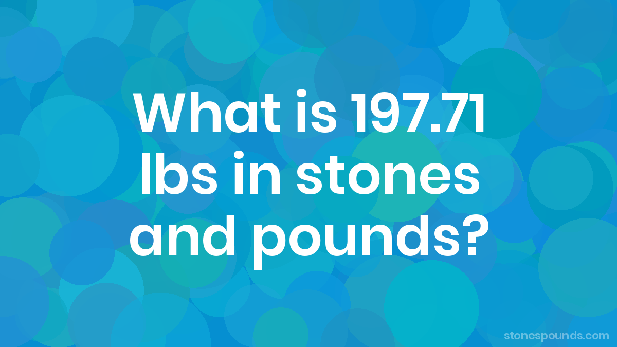 197.71 lbs in stones and pounds