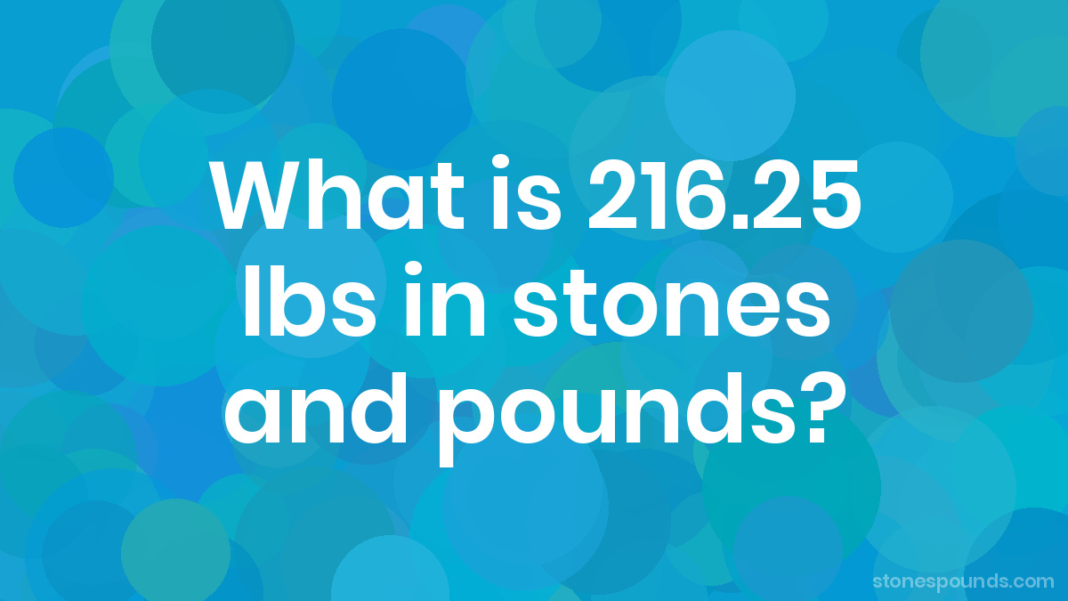 216.25 lbs in stones and pounds