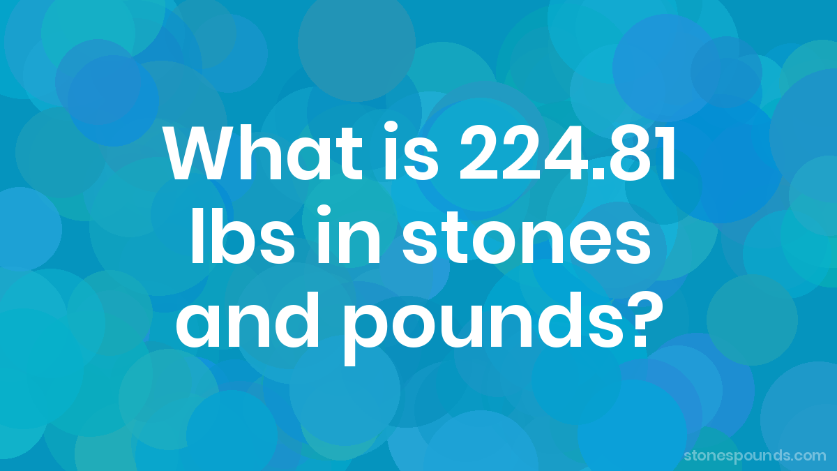 224.81 lbs in stones and pounds