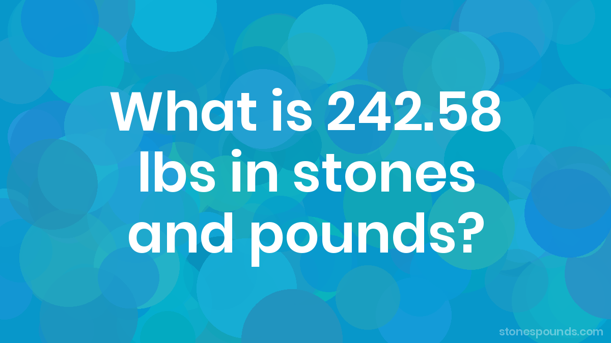 242.58 lbs in stones and pounds