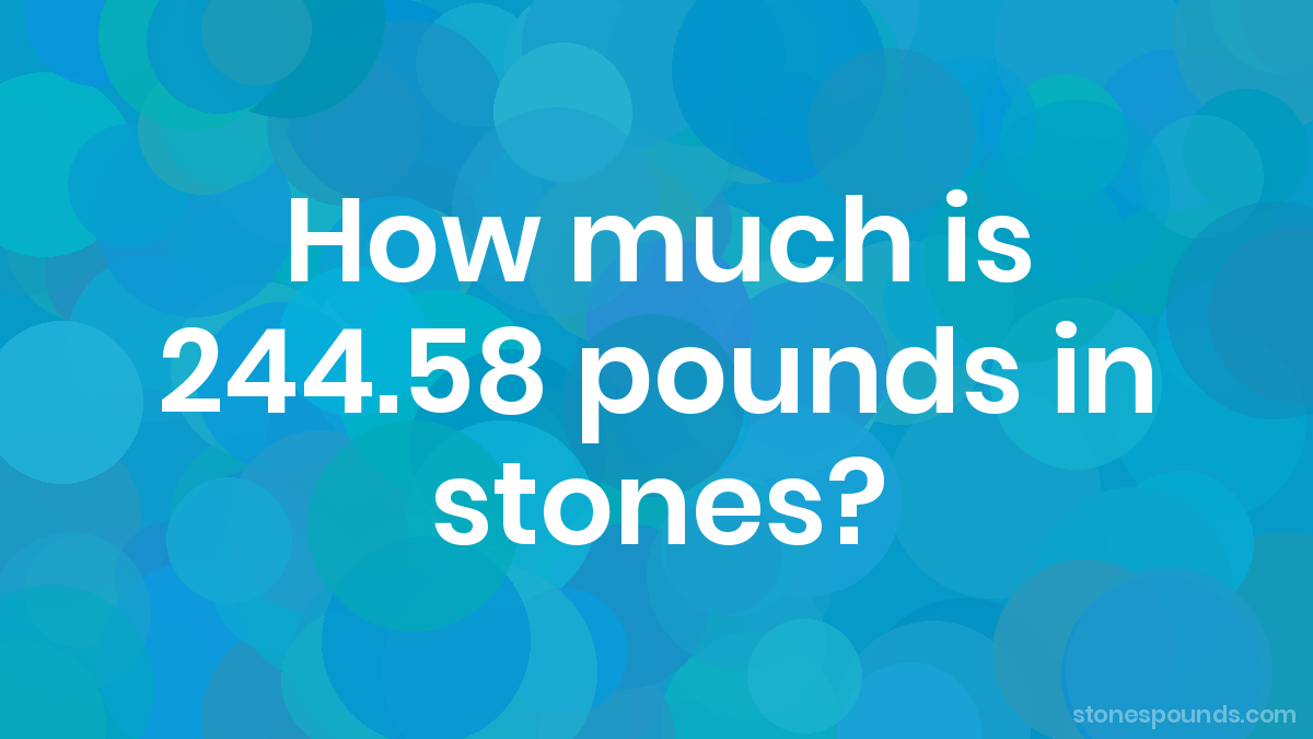 244.58 lbs to stone - 244.58 Pounds Equals How Many Stones?