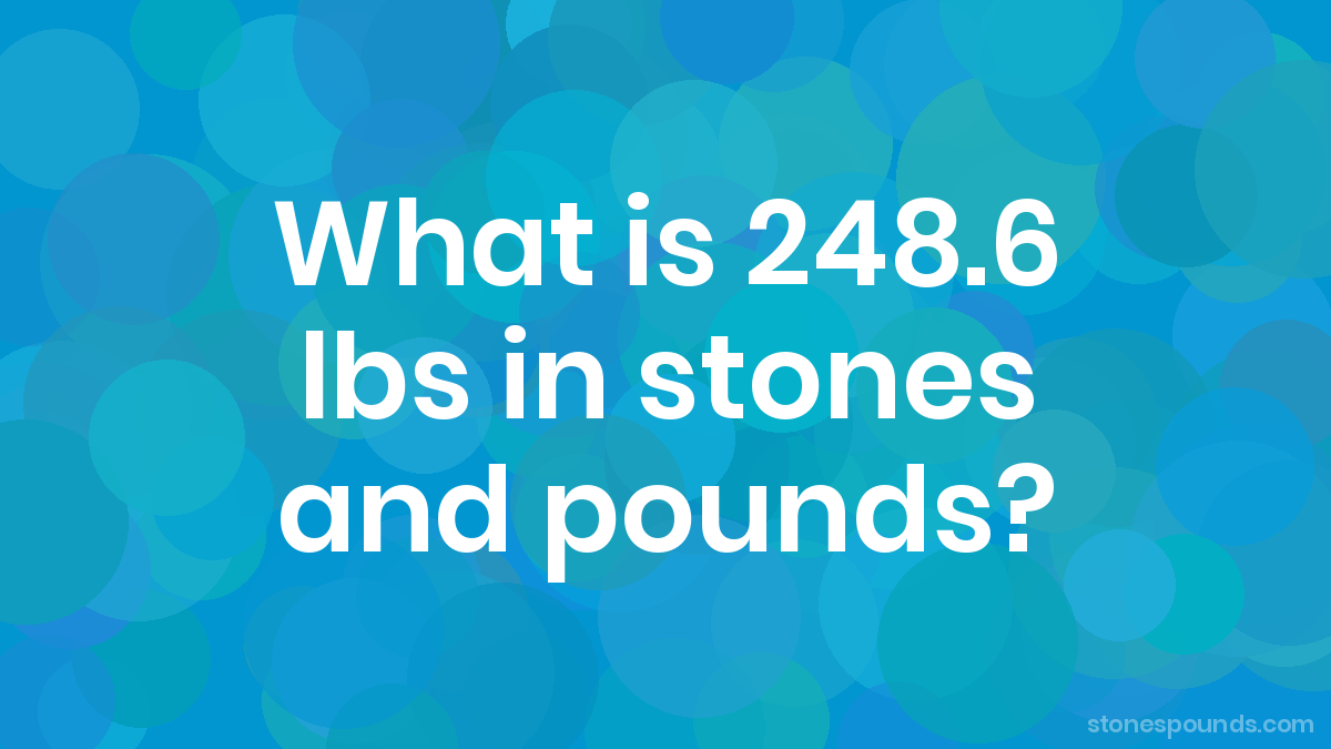 248.6 lbs in stones and pounds