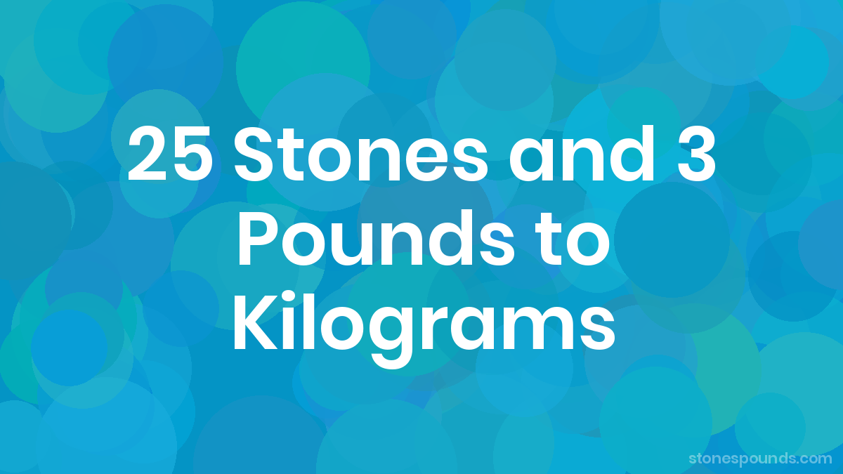 25 stone 3 lbs in kg (25st 3lb in kg)