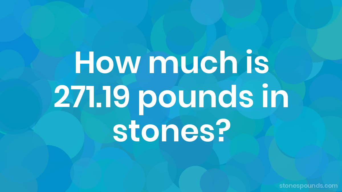 271.19 lbs to stone - 271.19 Pounds Equals How Many Stones?