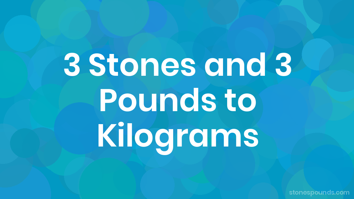 3 stone 3 lbs in kg (3st 3lb in kg)