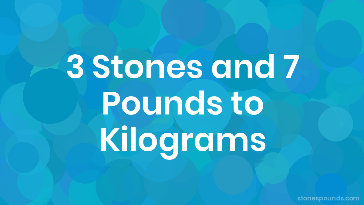 3 stone 7 lbs in kg (3st 7lb in kg)
