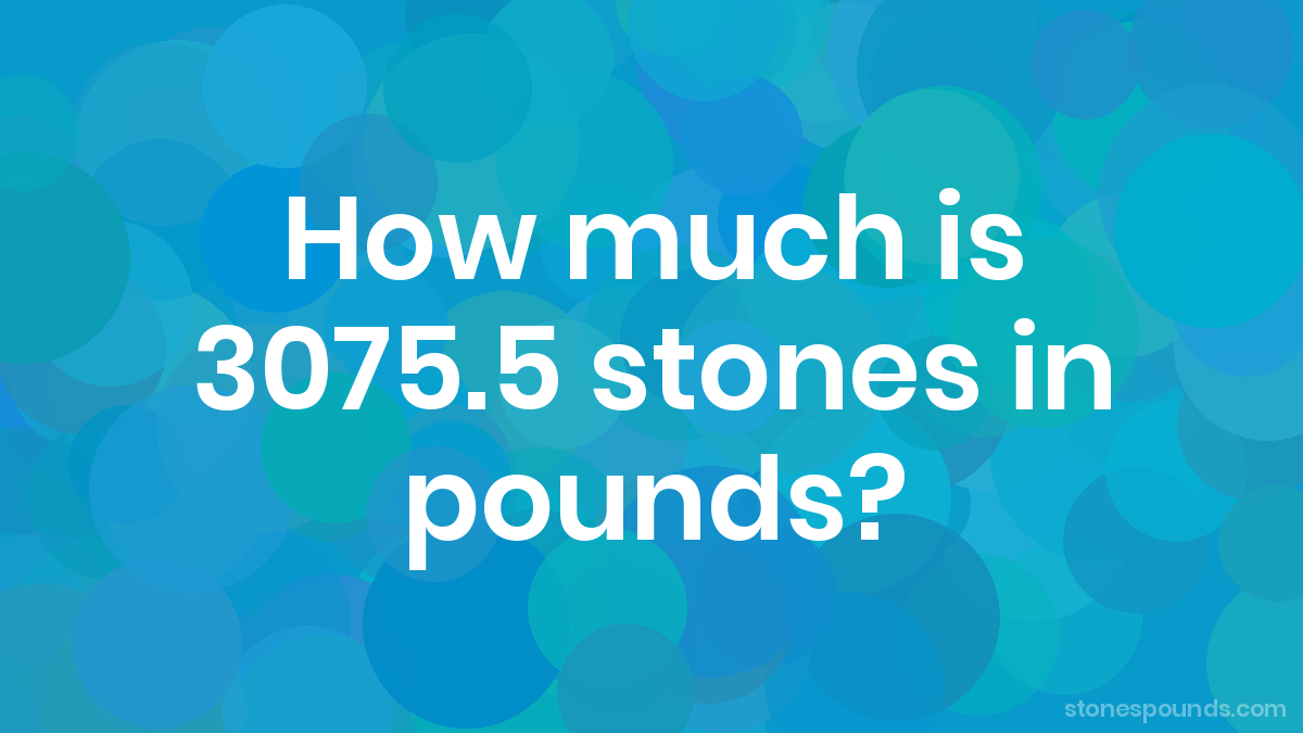 3075.5 stone to lbs - 3075.5 Stones Equals How Many Pounds?