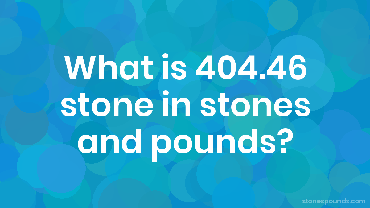 404 46 Stone In Stones And Pounds
