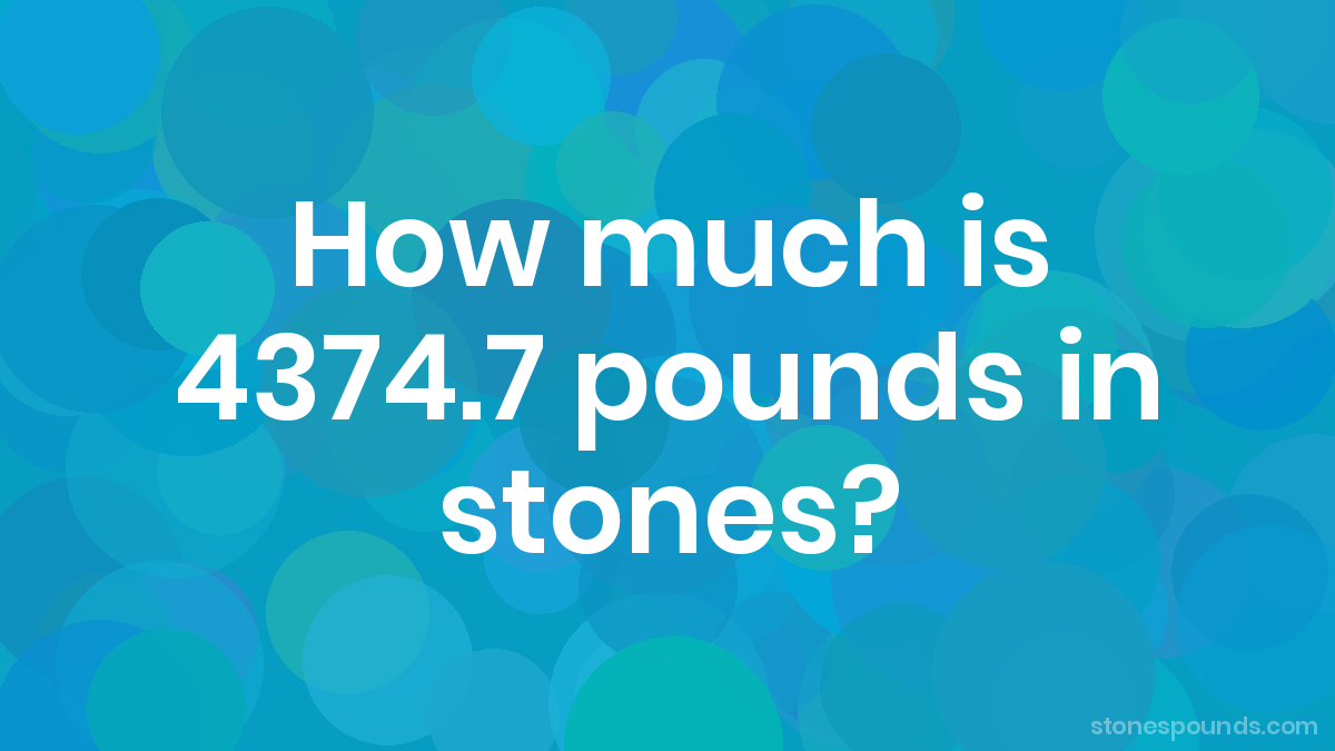 4374.7 lbs to stone - 4374.7 Pounds Equals How Many Stones?
