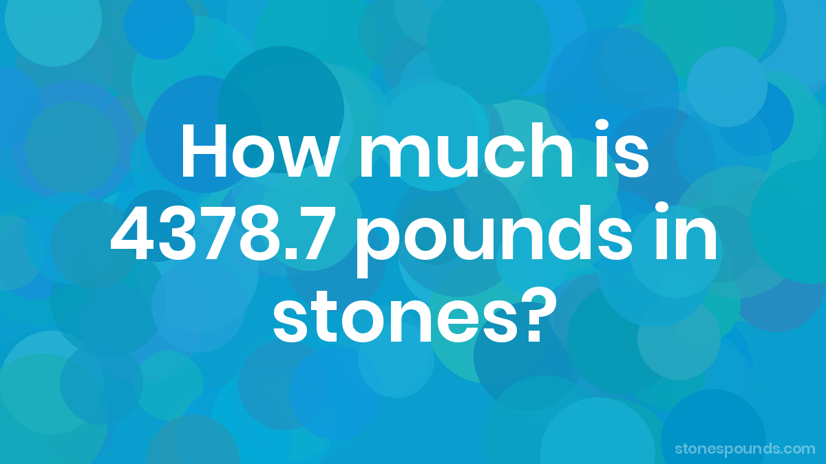 4378.7 lbs to stone - 4378.7 Pounds Equals How Many Stones?