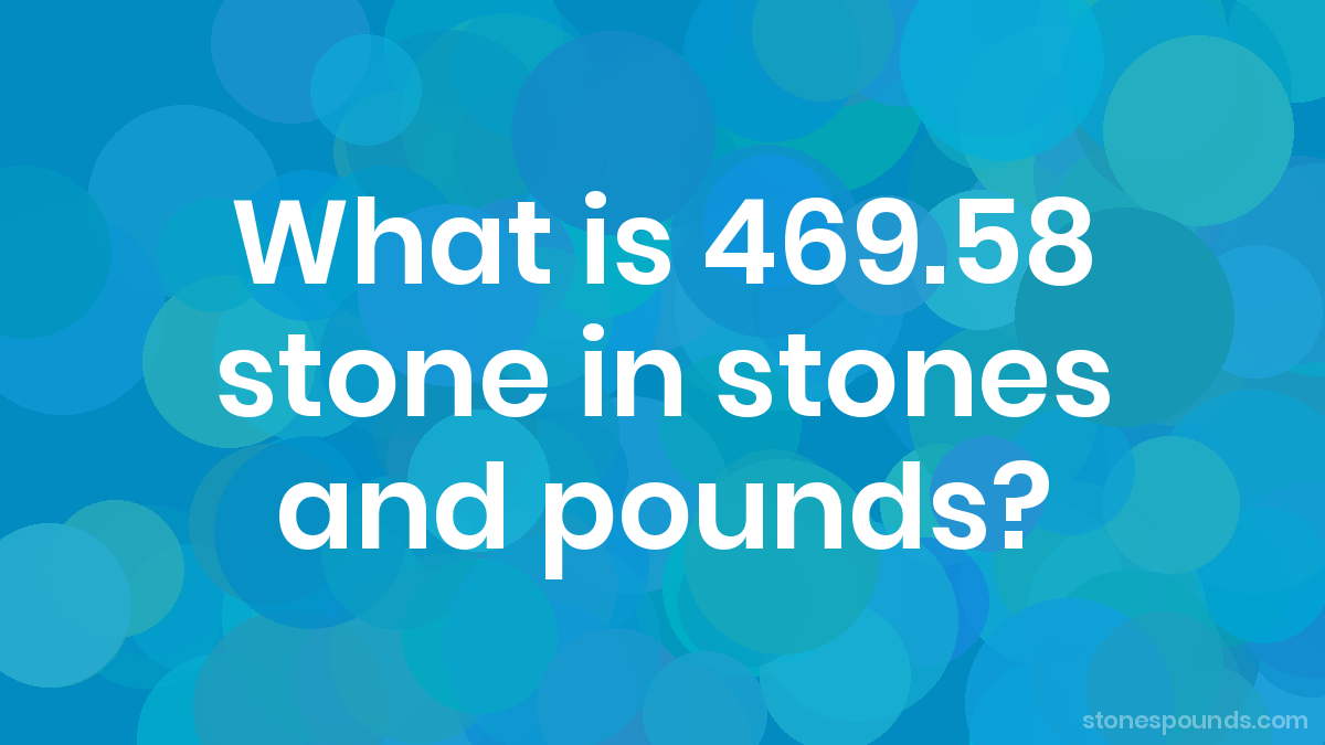 469.58 stone in stones and pounds