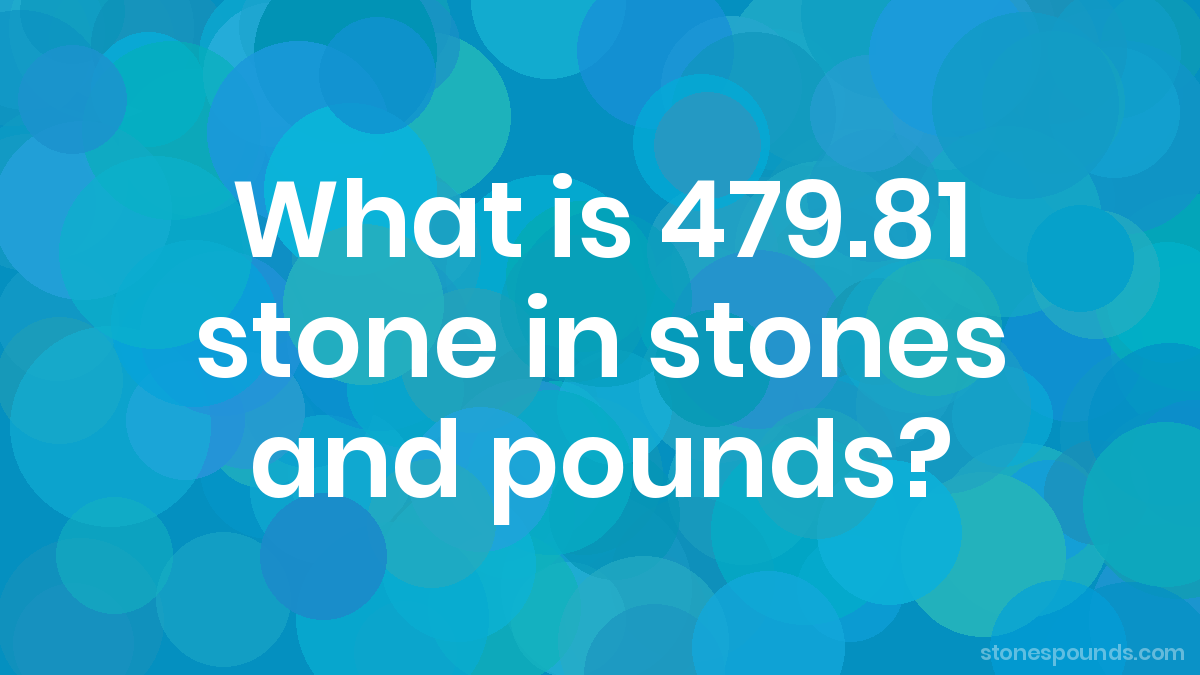 479.81 stone in stones and pounds