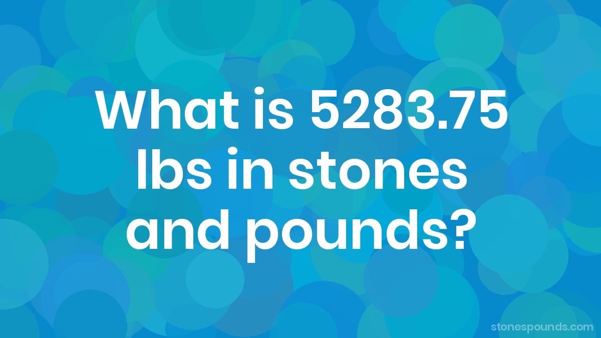 5283.75 lbs in stones and pounds