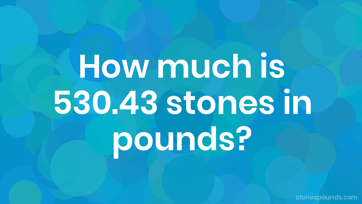 530.43 stone to lbs - 530.43 Stones Equals How Many Pounds?