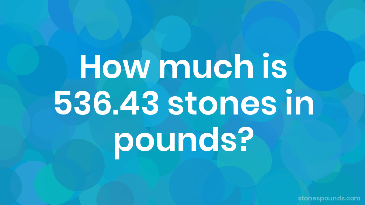 536.43 stone to lbs - 536.43 Stones Equals How Many Pounds?