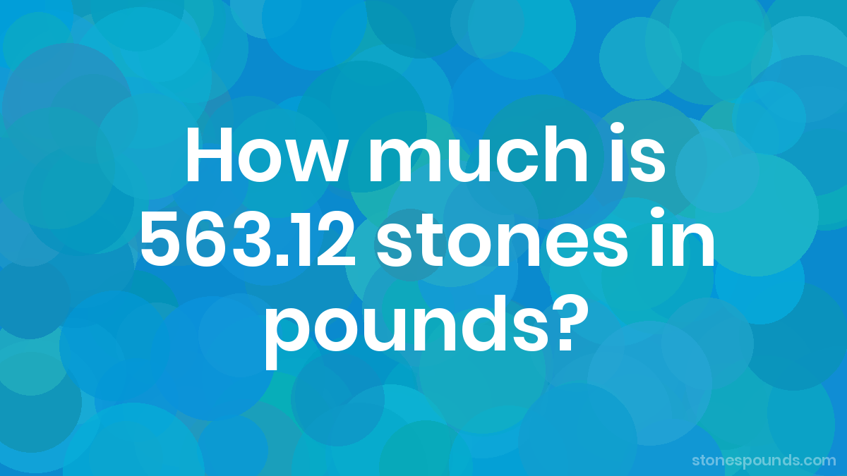 563.12 stone to lbs - 563.12 Stones Equals How Many Pounds?