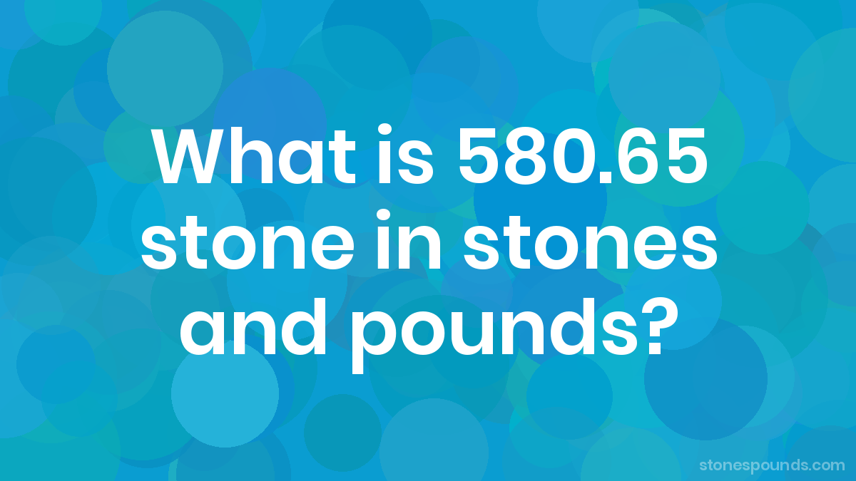 580.65 stone in stones and pounds