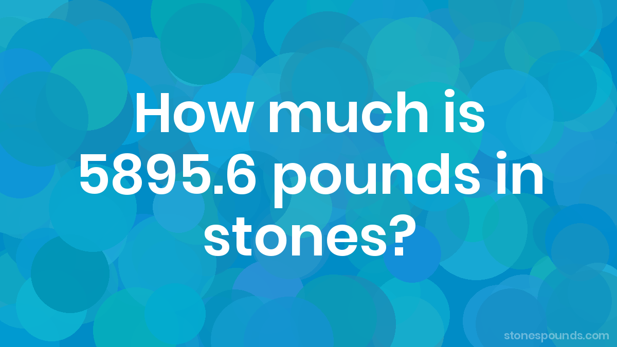 5895.6 lbs to stone - 5895.6 Pounds Equals How Many Stones?