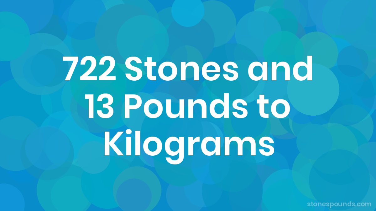 722 stone 13 lbs in kg (722st 13lb in kg)