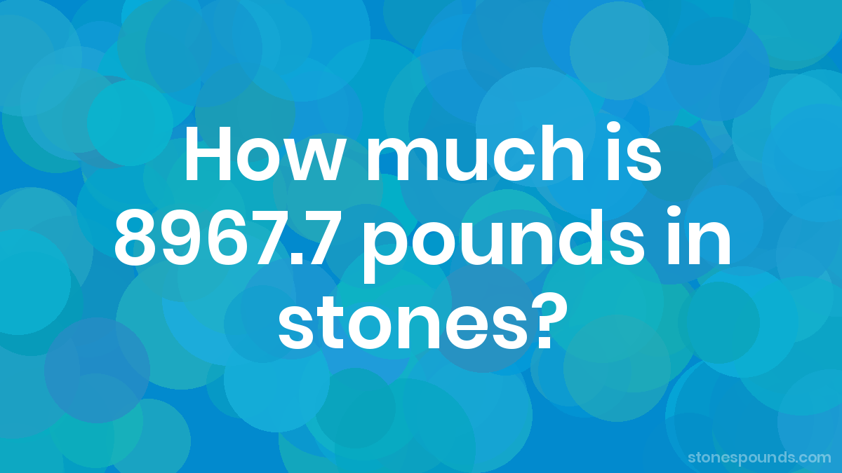 8967.7 lbs to stone - 8967.7 Pounds Equals How Many Stones?